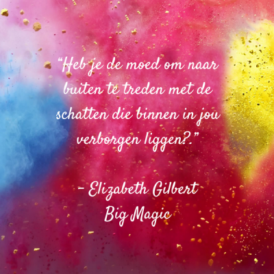 Big Magic – Elizabeth Gilbert | Leen De Vos